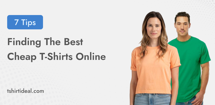 7 Tips To Find Best Cheap T-Shirts Online